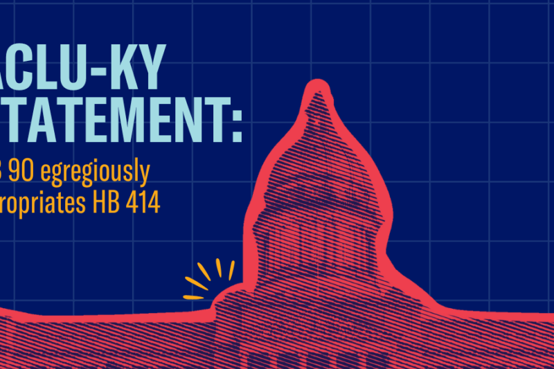 ACLU-KY Statement on Passage of House Bill 90 - ACLU Kentucky